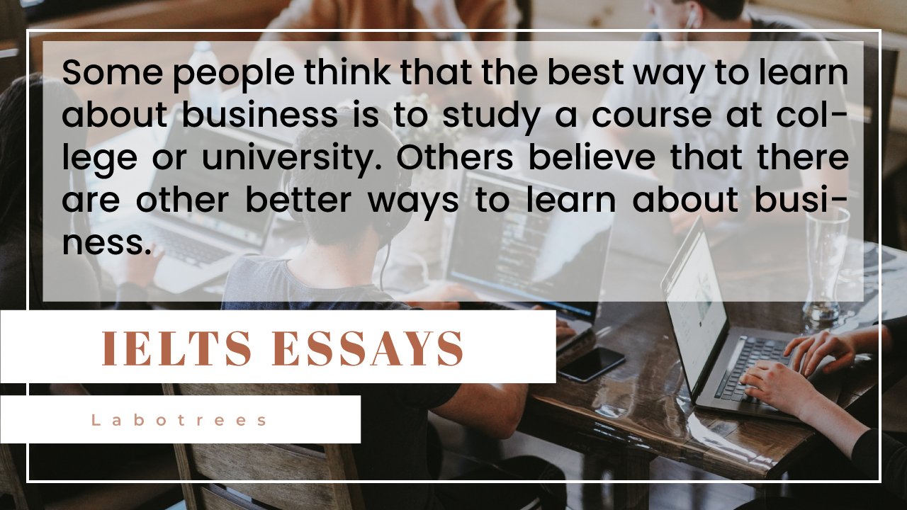 Some people think that the best way to learn about business is to study ...