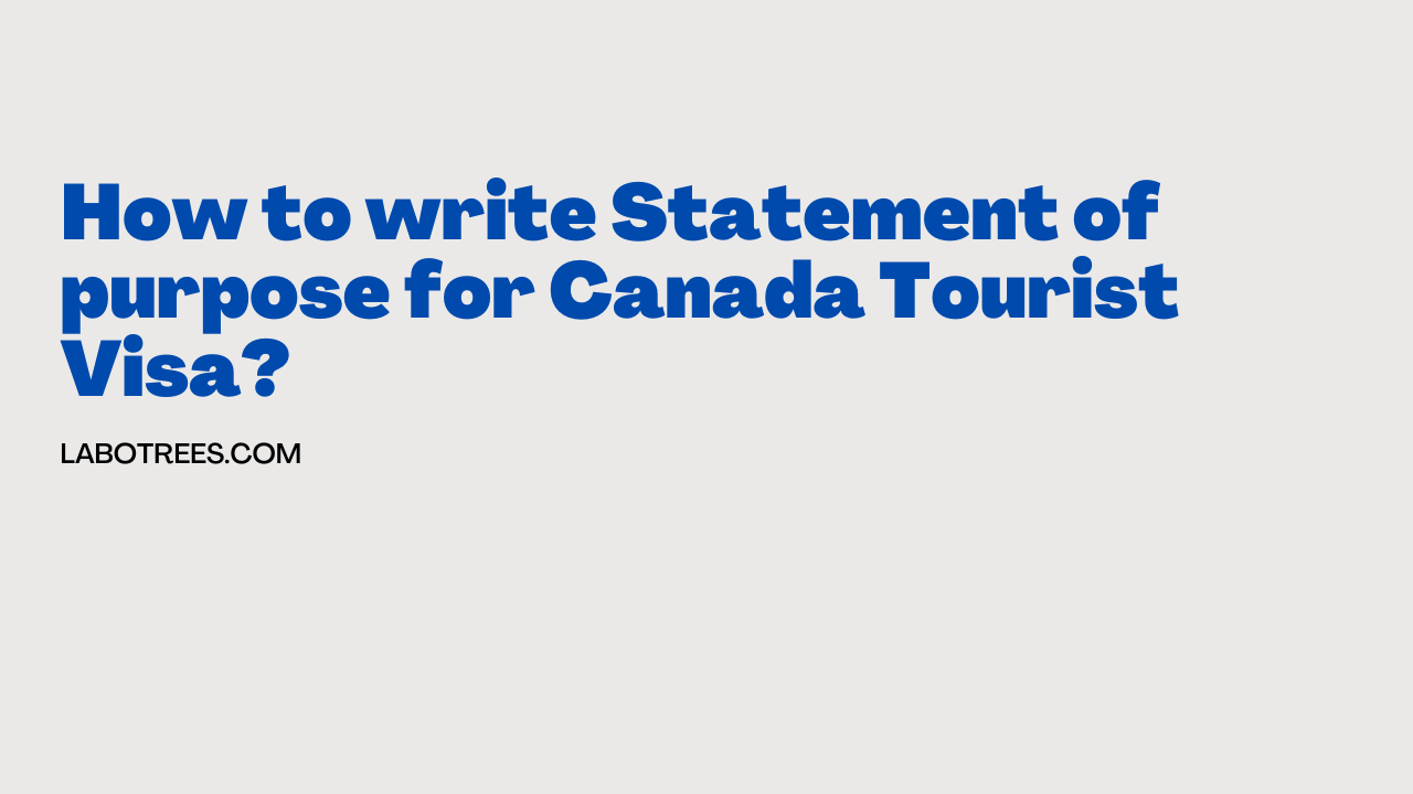 How to write Statement of purpose for Canada Tourist Visa? | Labotrees
